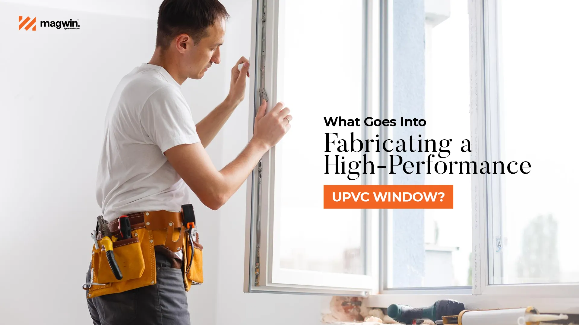 Magwin uPVC Windows: High-Performance Fabrication Expert